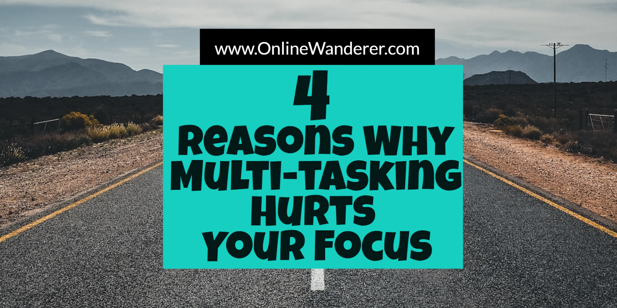 4 Reasons Why Multitasking Hurts Your Focus – Online Wanderer