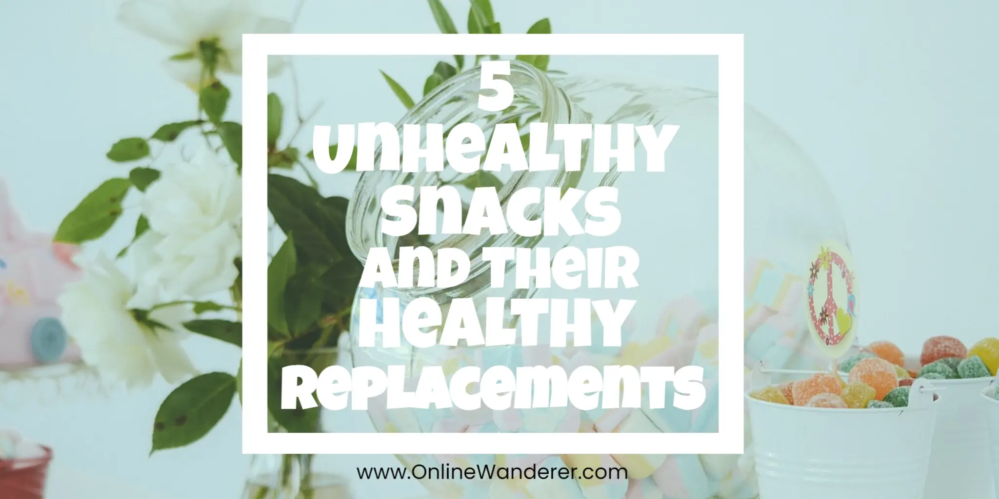 5 Unhealthy Snacks and Their Healthy Replacements – Online Wanderer
