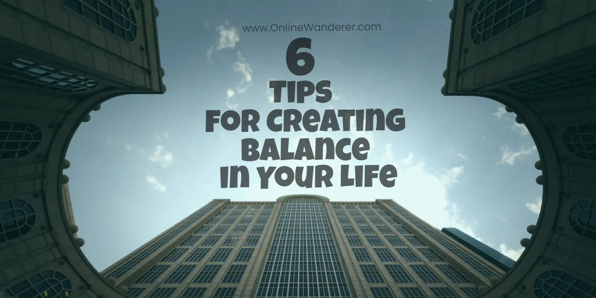 6 Tips for Creating Balance in your Life – Online Wanderer
